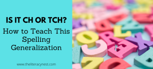 Is it CH or TCH? How to Teach This Spelling Generalization - The ...