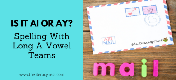 Is it AI or AY? Spelling With Long A Vowel Teams - The Literacy Nest