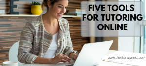 Five Tools For Tutoring Online - The Literacy Nest