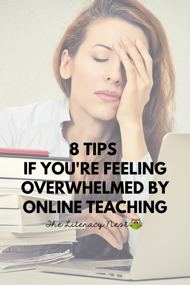 8 Tips If You're Feeling Overwhelmed by Teaching Online - The Literacy Nest