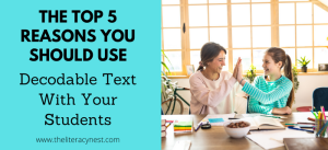 The Top 5 Reasons You Should Use Decodable Text With Your Students ...
