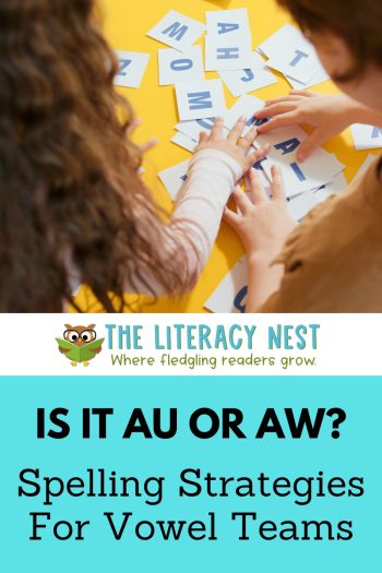 Is It AU or AW? Spelling Strategies For Vowel Teams - The Literacy Nest